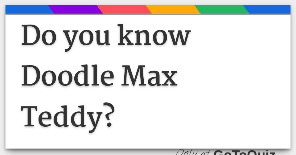 Do you know Doodle Max Teddy?