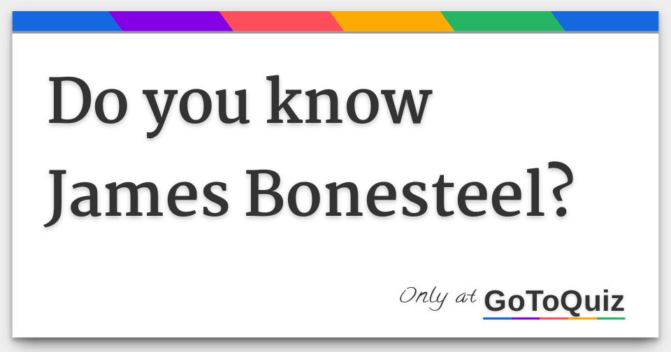 Results: Do you know James Bonesteel?