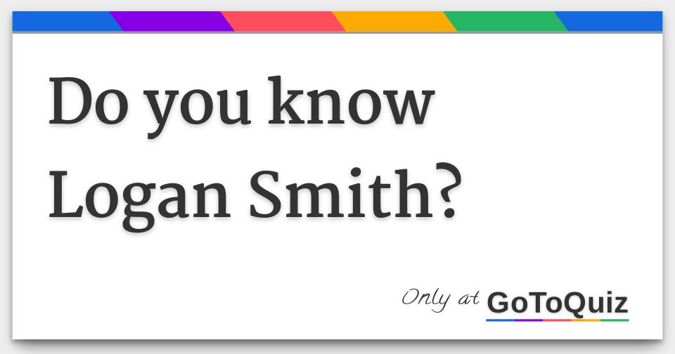 Do you know Logan Smith?