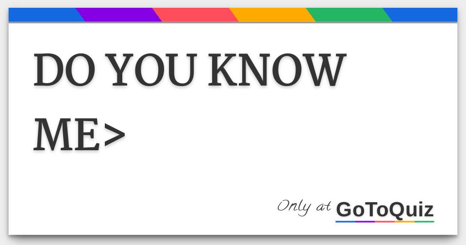 Results: DO YOU KNOW ME>