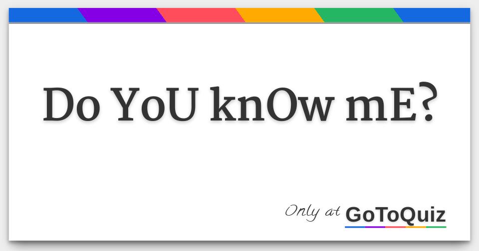 Results: Do YoU knOw mE?