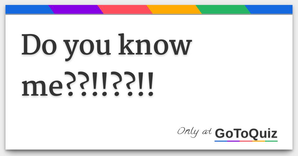 Results: Do you know me??!!??!!