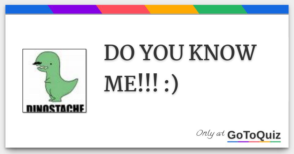 Results: DO YOU KNOW ME!!! :)