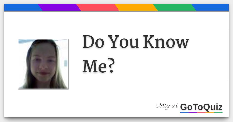 Do You Know Me?