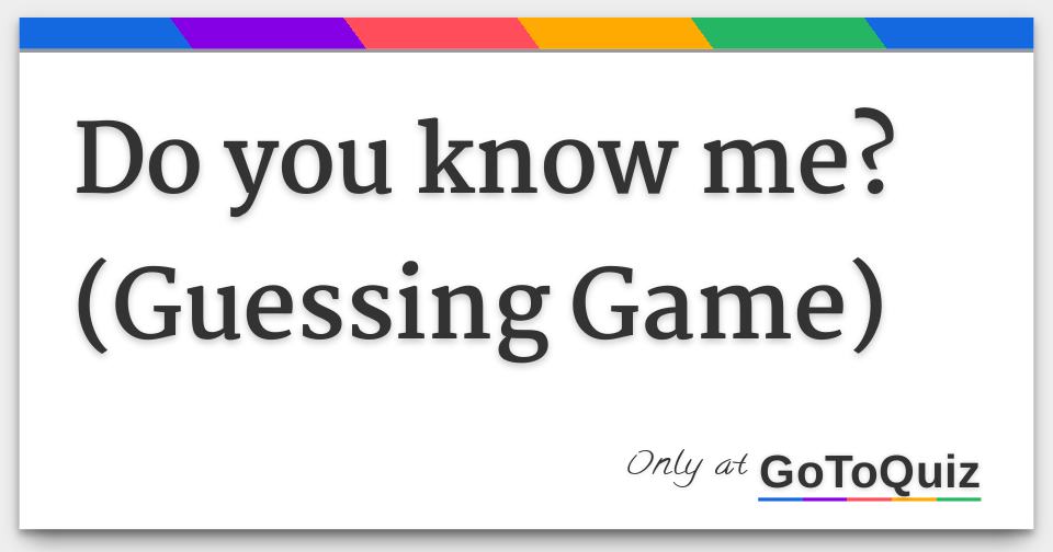 Do you know me? (Guessing Game)