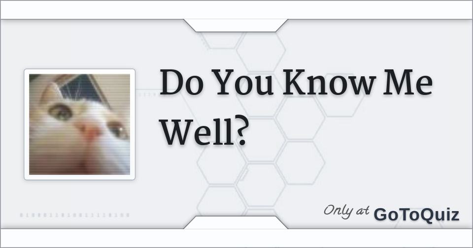 Do You Know Me Well?