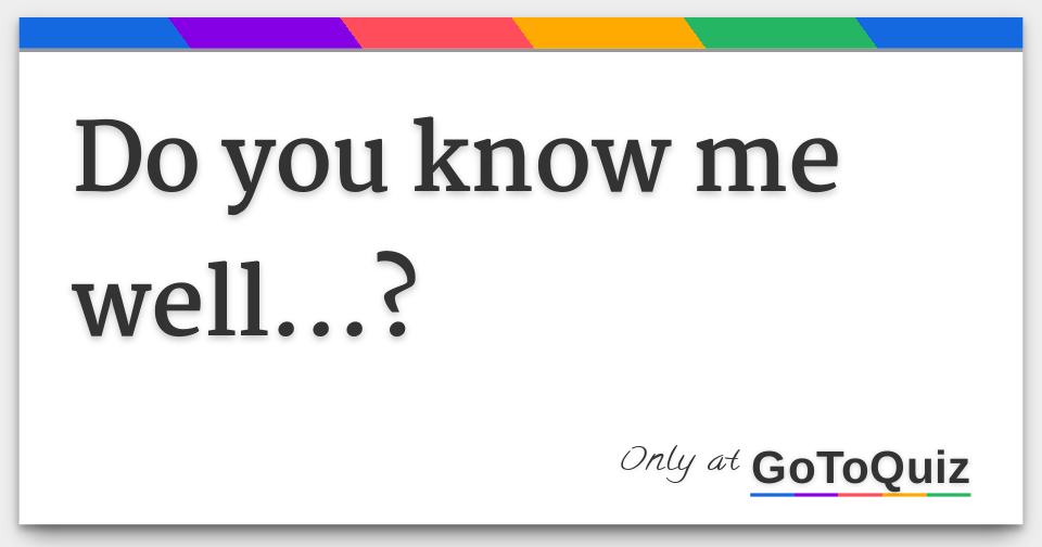 do you know me well...?