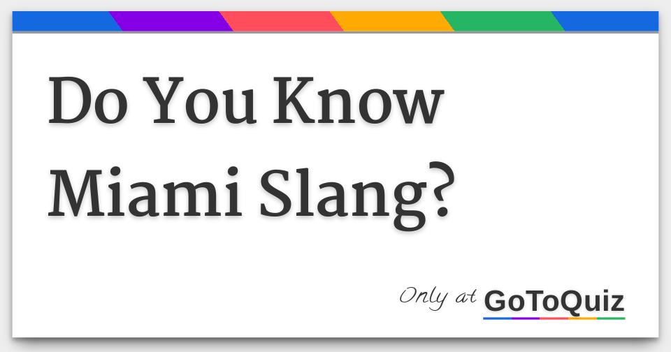 Do You Know Miami Slang?