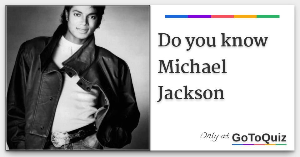 Do you know Michael Jackson