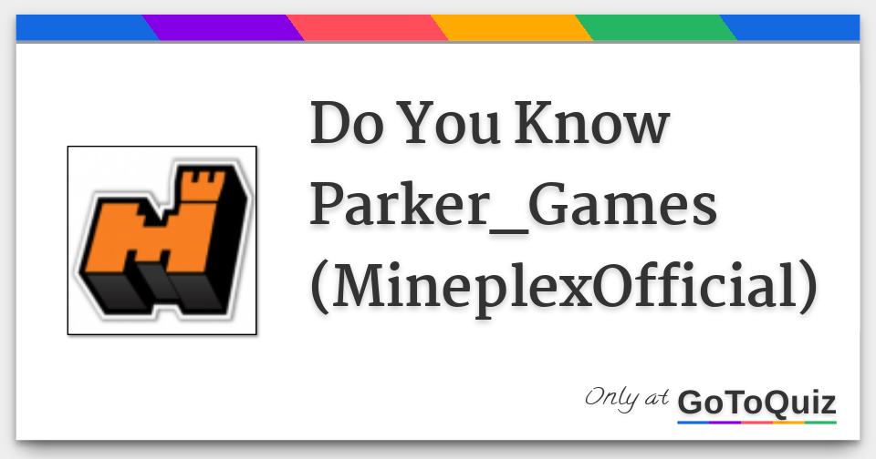 Do You Know Parker_Games (MineplexOfficial)