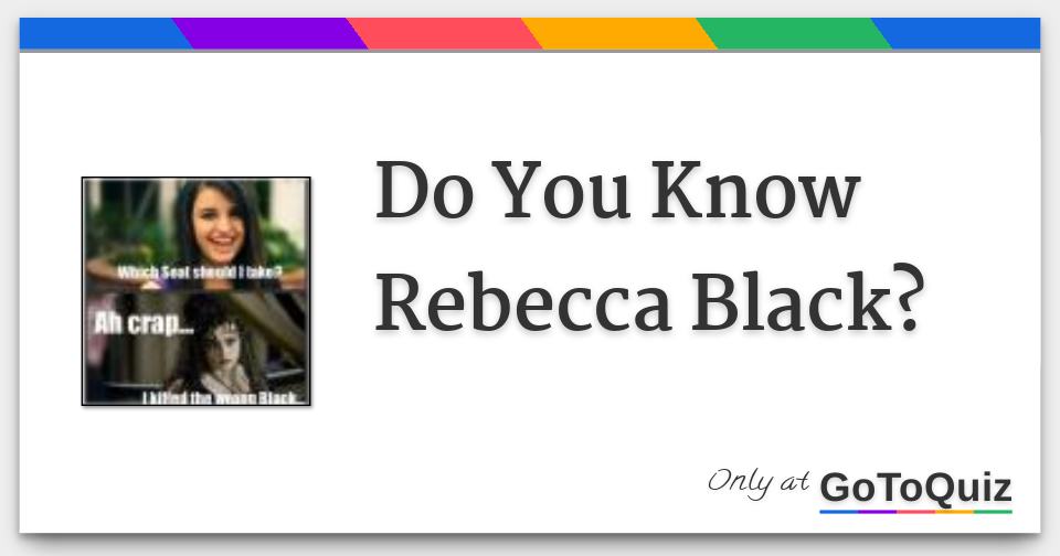 Do You Know Rebecca Black?