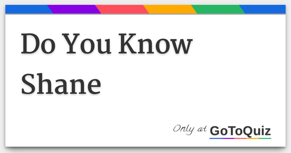 Do You Know Shane
