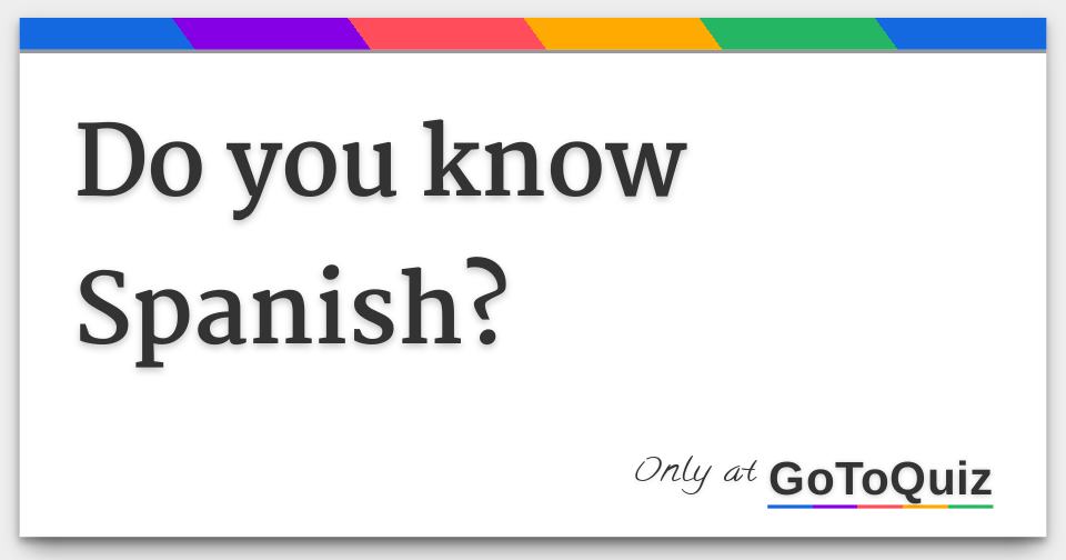 Do you know Spanish?