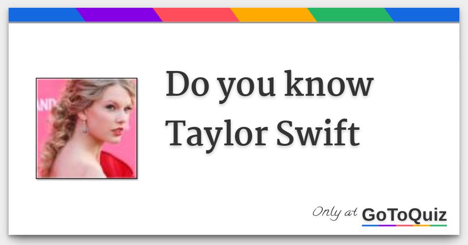 Do you know Taylor Swift