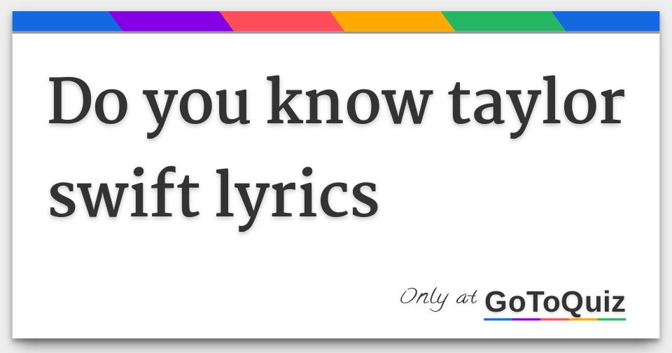 do you know taylor swift lyrics do you know taylor swift lyrics
