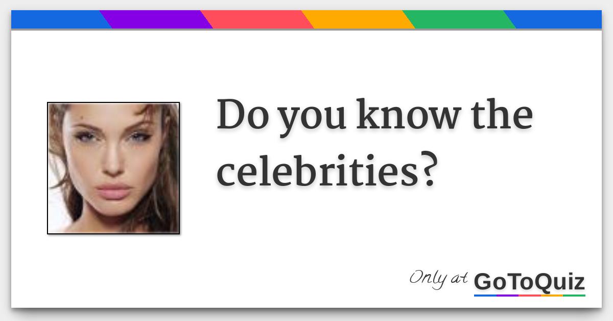 Do you know the celebrities?