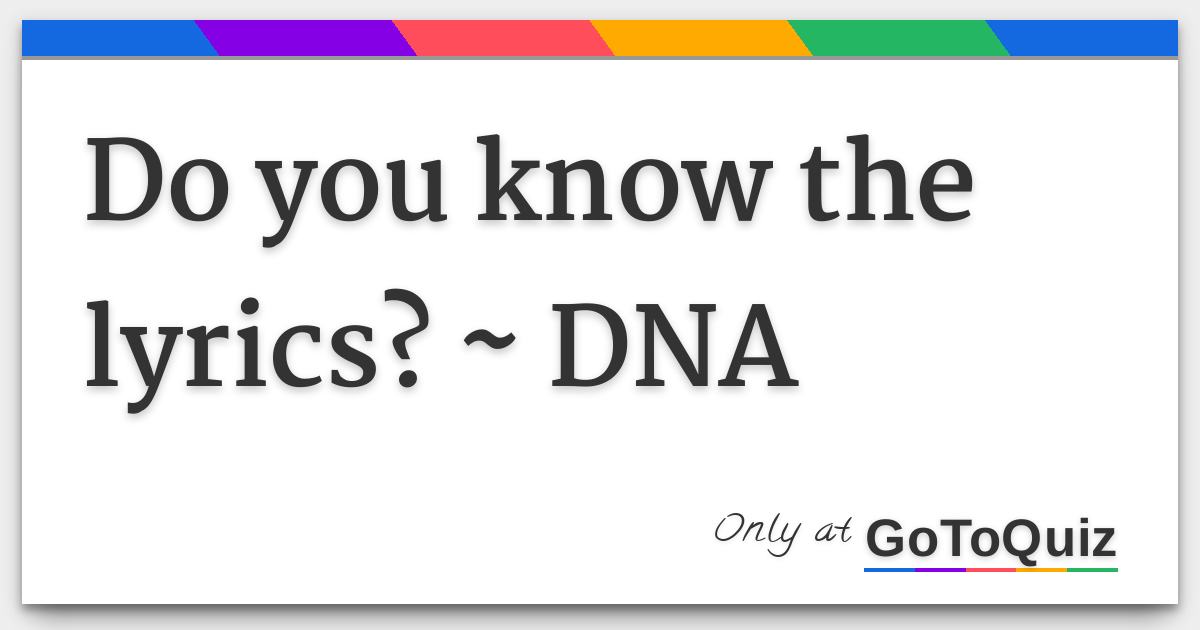 Results: Do you know the lyrics? ~ DNA