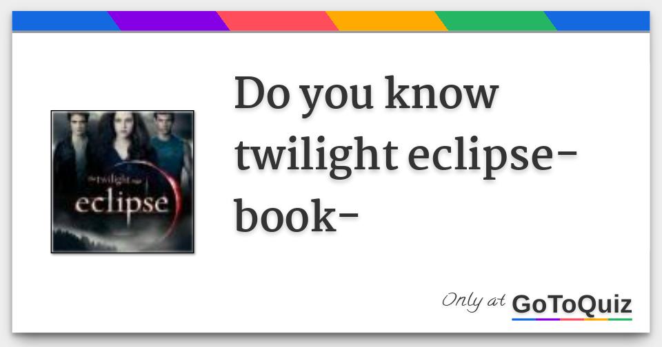 Results: do you know twilight eclipse- book-