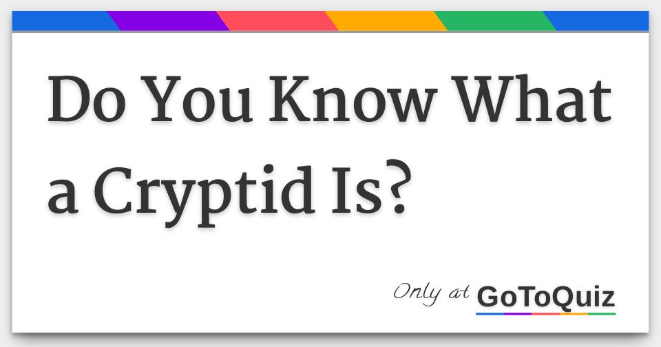 Do You Know What a Cryptid Is?