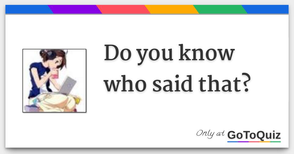 Do you know who said that?