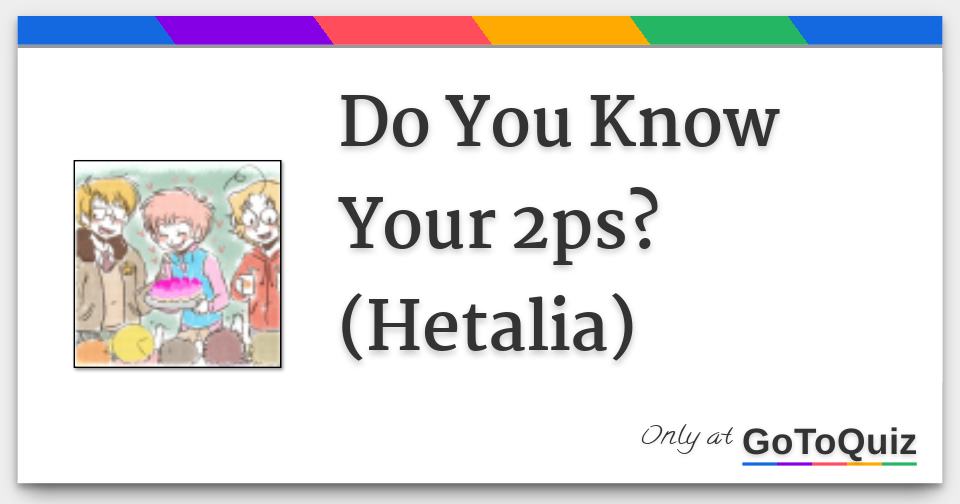 Do You Know Your 2ps? (Hetalia)