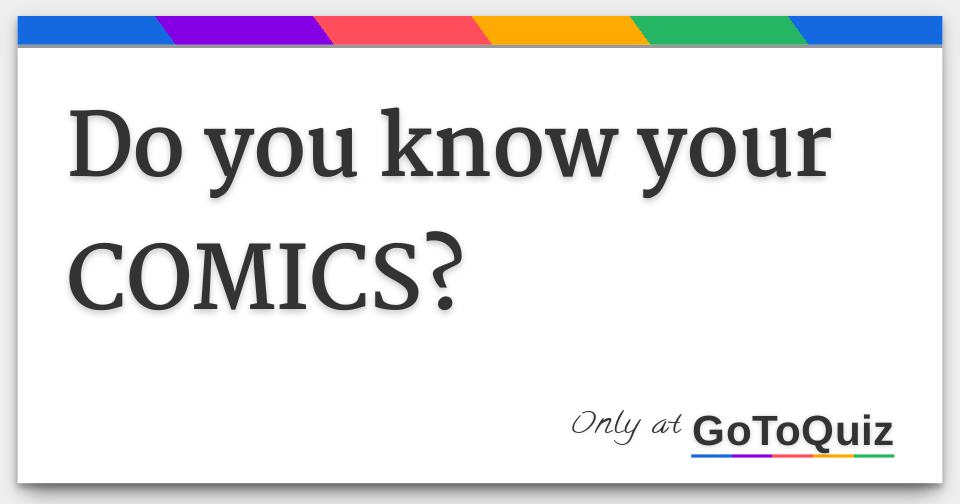Do you know your COMICS?