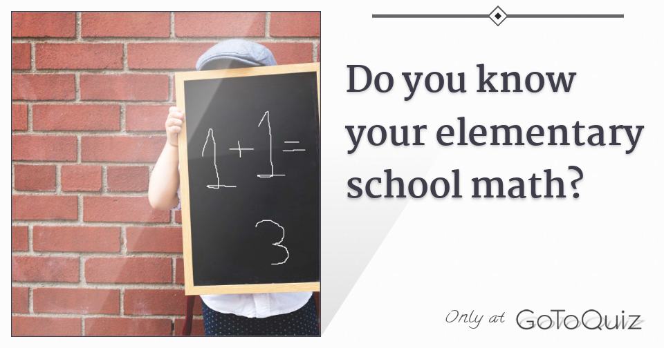 Do you know your elementary school math?