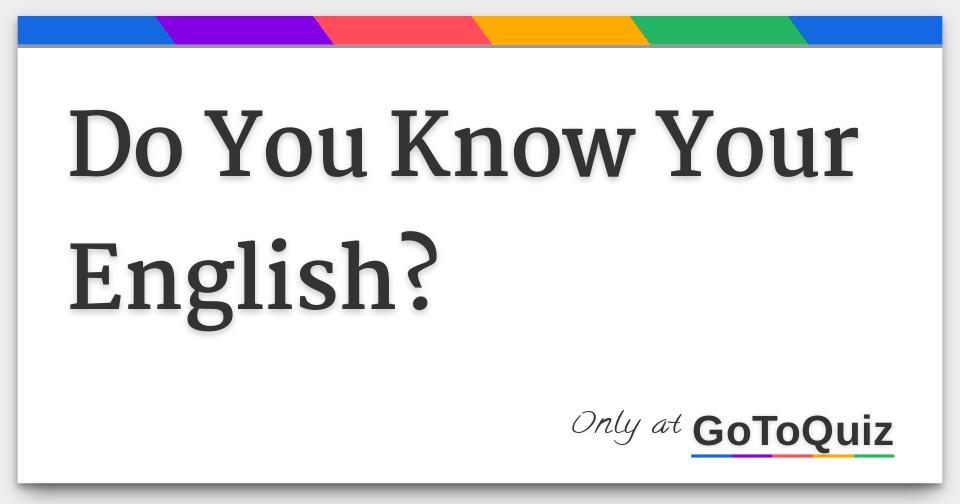 Do You Know Your English?