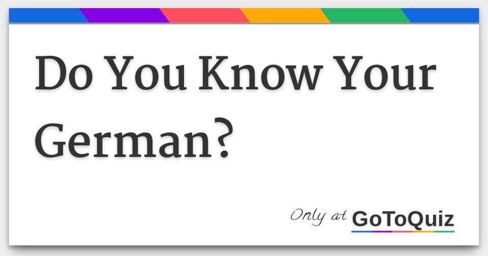 Do You Know Your German?