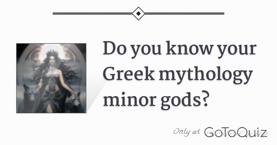 Do you know your Greek mythology minor gods?