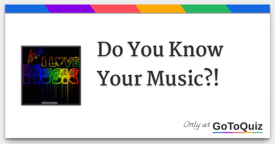 Do You Know Your Music?!