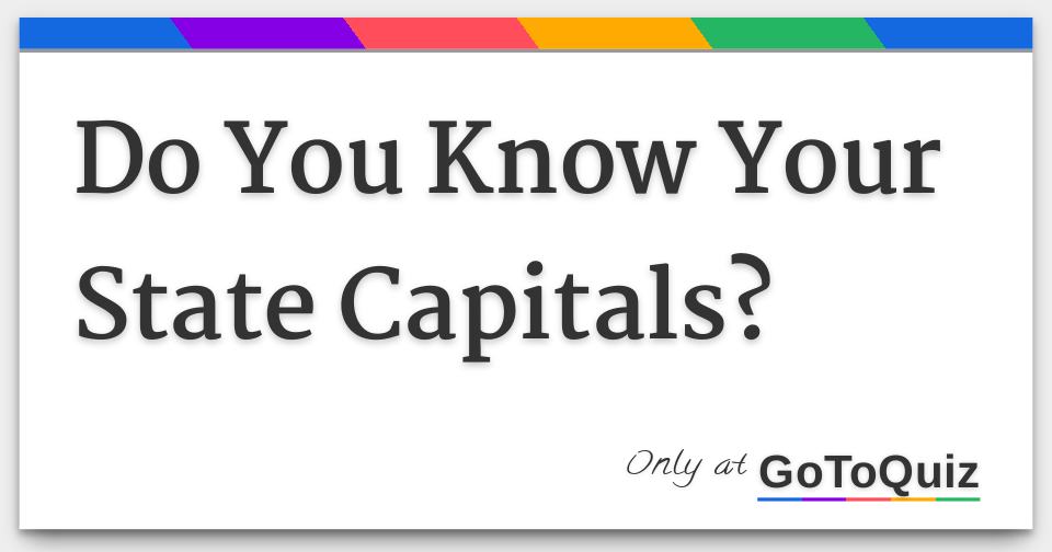 Do You Know Your State Capitals?