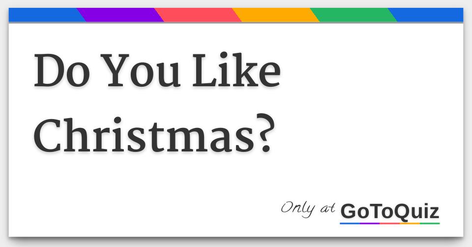 Do You Like Christmas?