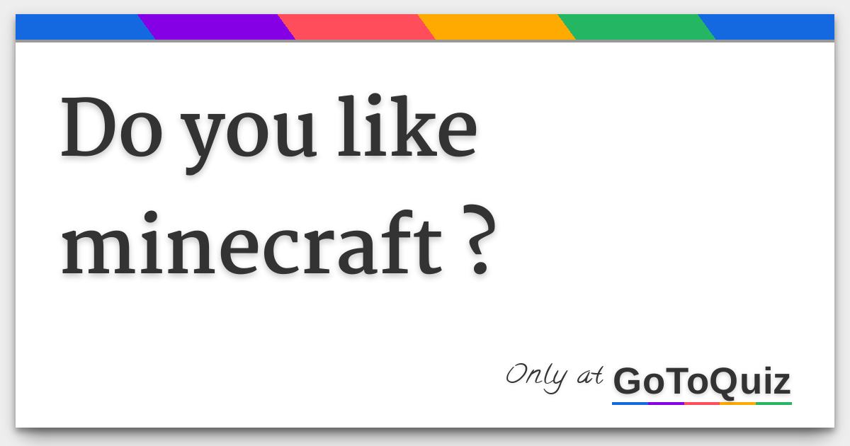 do you like minecraft