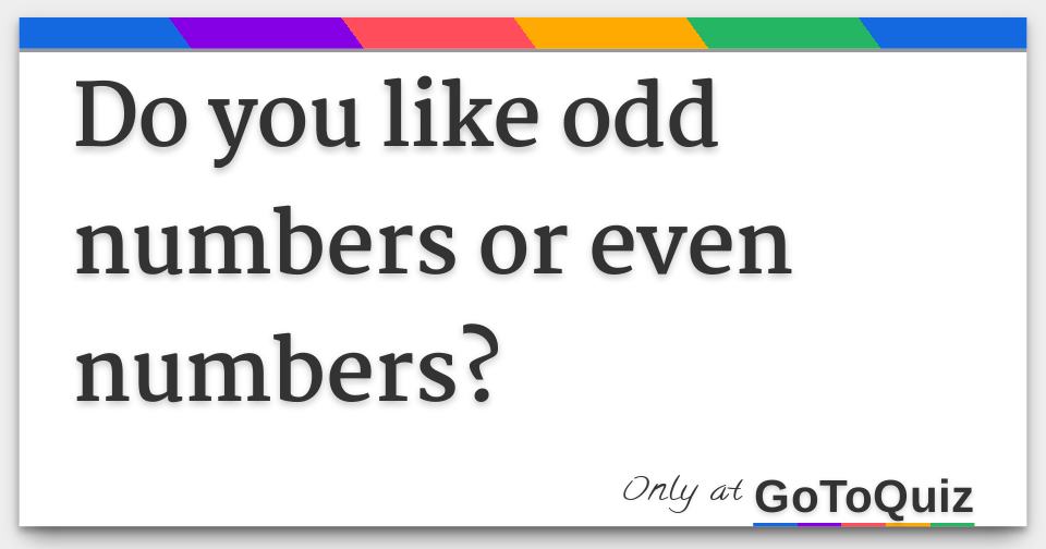 Do you like odd numbers or even numbers?
