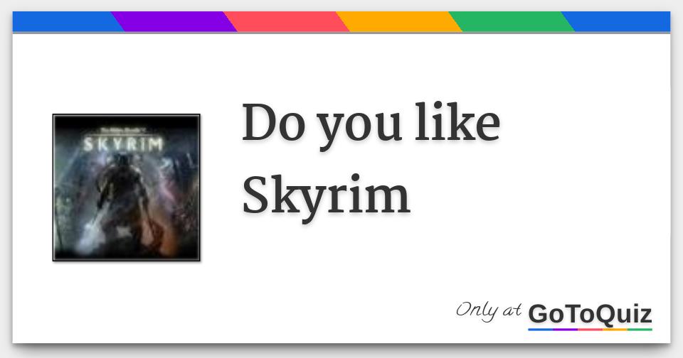 Do you like Skyrim
