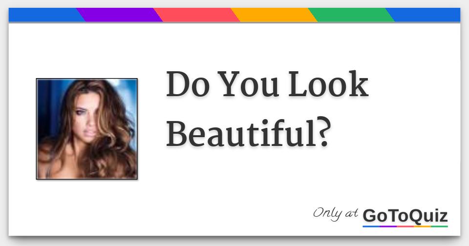 Do You Look Beautiful?