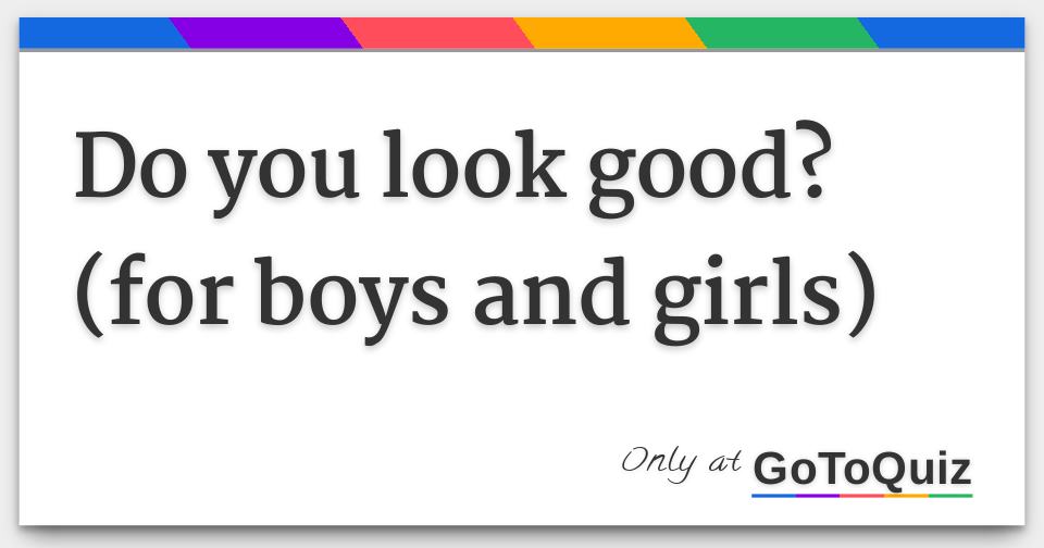 Do you look good? (for boys and girls)