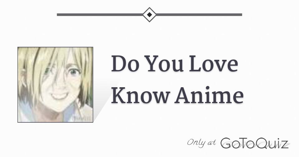 Results: Do You Love Know Anime