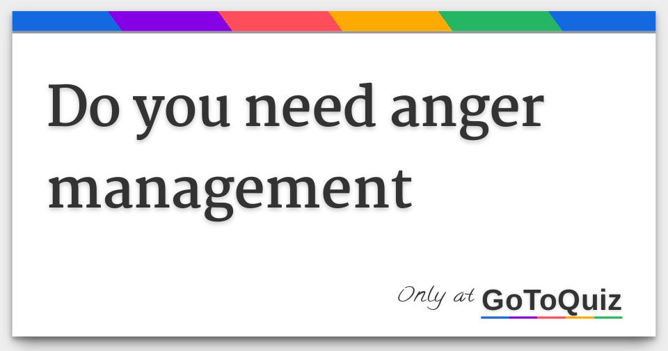 Do You Need Anger Management do-you-need-anger-management