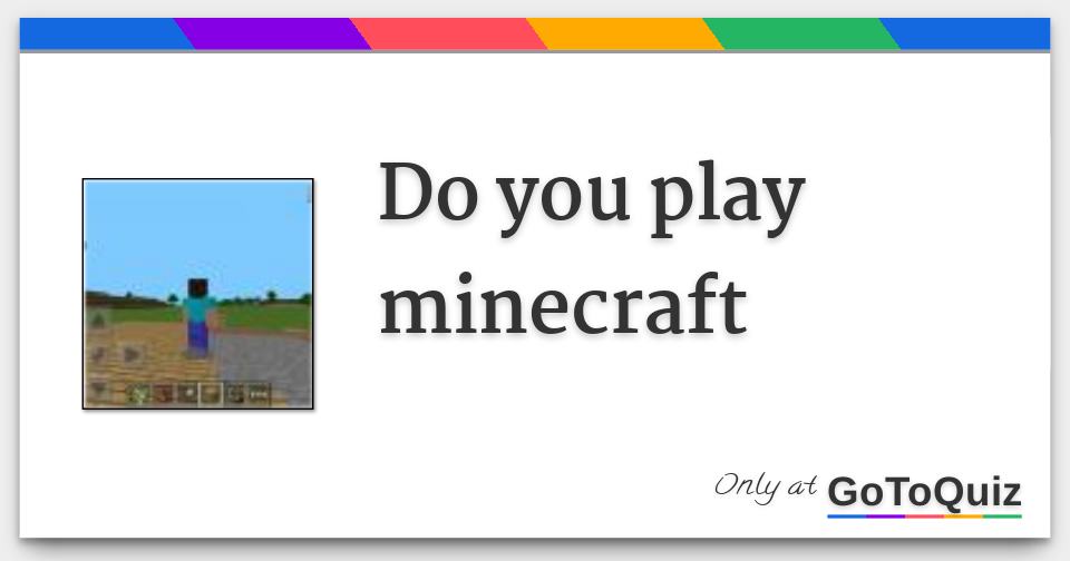 Do you play minecraft
