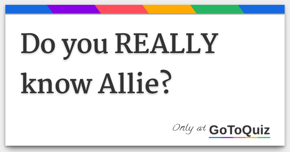 Results: do you REALLY know Allie?