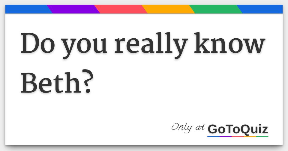 Do You Really Know Beth do-you-really-know-beth