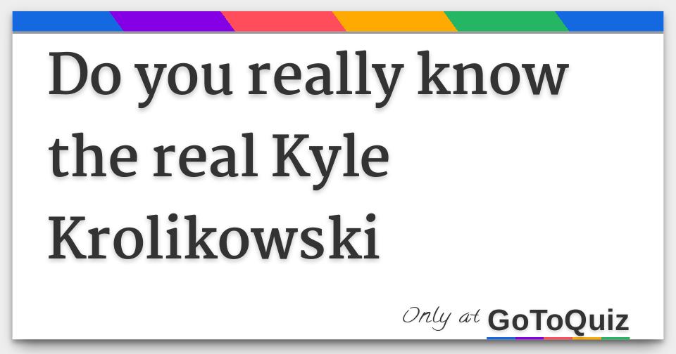 Results: Do you really know the real Kyle Krolikowski