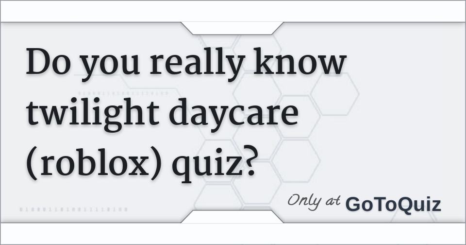 Do You Really Know Twilight Daycare roblox Quiz do-you-really-know-twilight-daycare-roblox-quiz