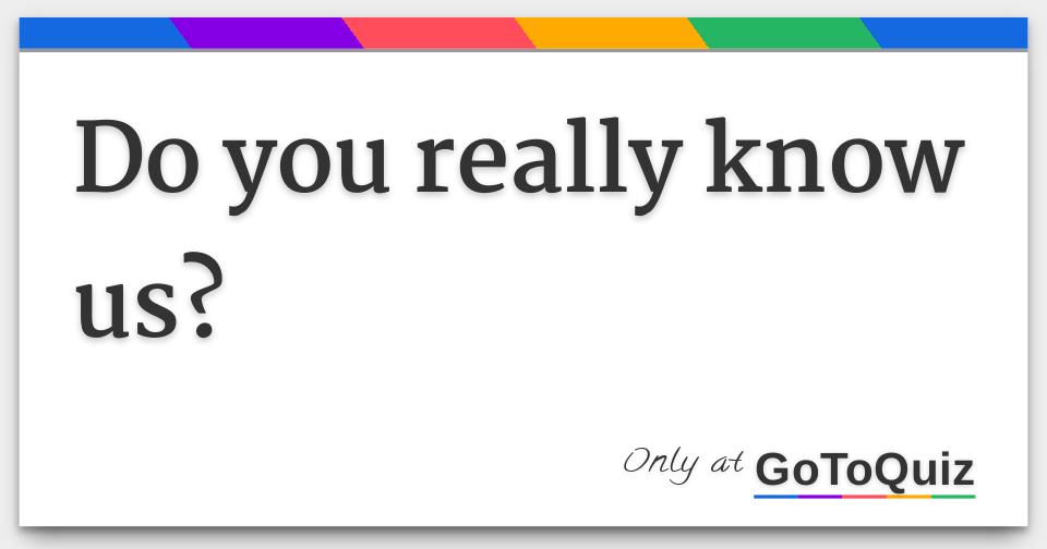 Results: Do you really know us?