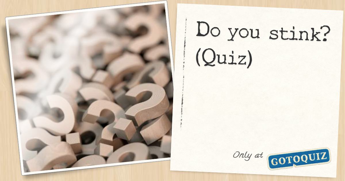 Do you stink? (Quiz)