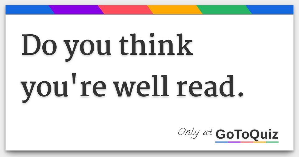 Results: Do you think you're well read.