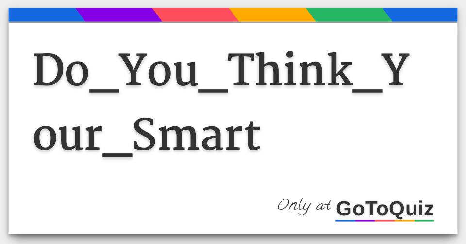 Do_You_Think_Your_Smart