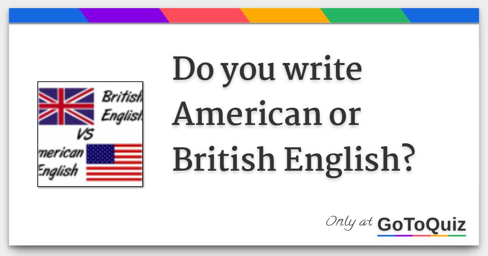 Do you write American or British English?